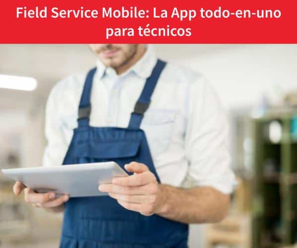 Field Service App: La App todo-en-uno para técnicos